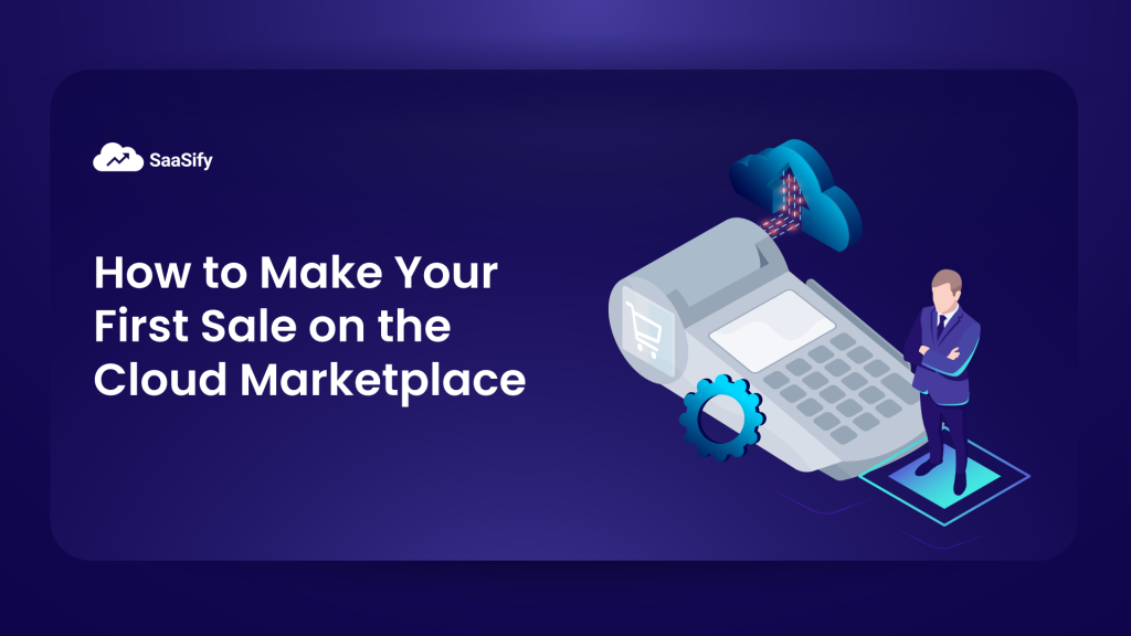 How To Make Your First Cloud Marketplace Sale | SaaSify