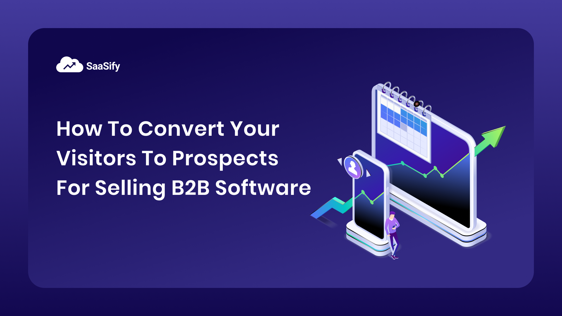 B2B SaaS Sales Guide Converting Your Visitors To Prospects
