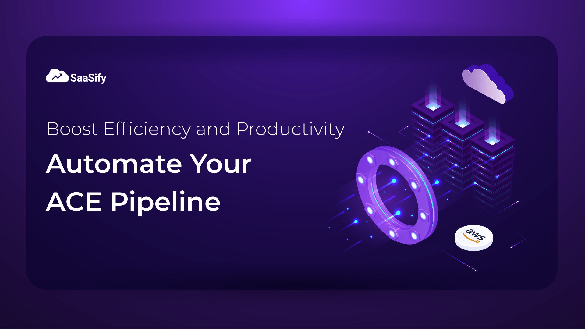 Maximize Efficiency By Automating AWS ACE Pipeline Management Maximize Efficiency By Automating AWS ACE Pipeline Management